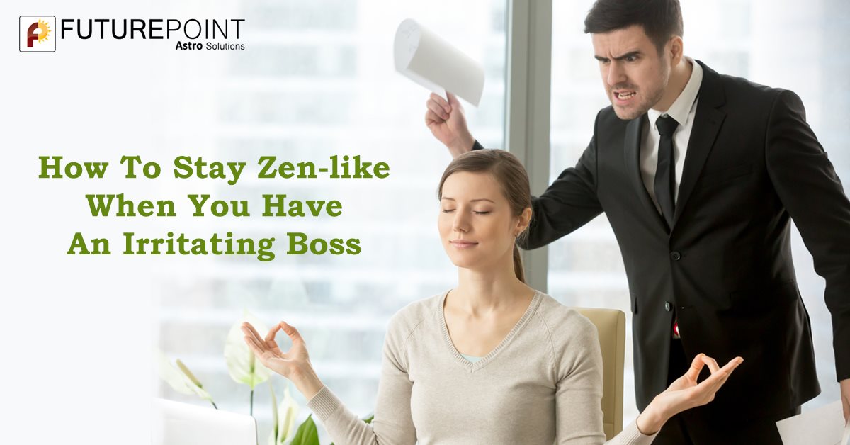 How To Stay Zen-like When You Have An Irritating Boss | Future Point