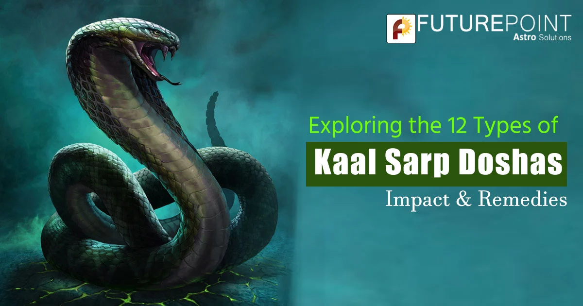 Exploring the 12 Types of Kaal Sarp Doshas: Impact & Remedies | Future ...