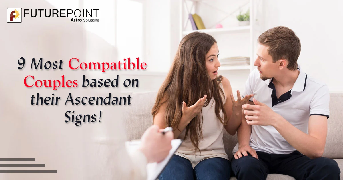 9 Most Compatible Couples based on their Ascendant Signs! | Future Point