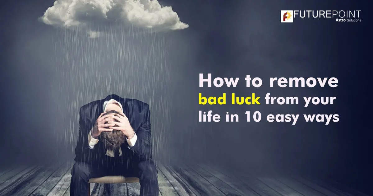 How to remove bad luck from your life in 10 easy ways | Future Point