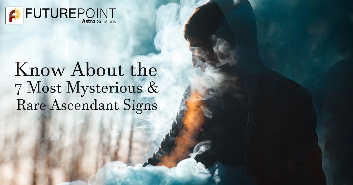 Know About the 7 Most Mysterious & Rare Ascendant Signs | Future Point