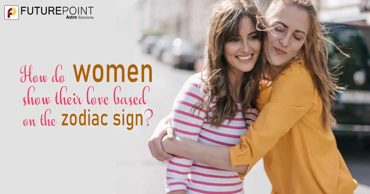How do women show their love based on the zodiac sign? | Future Point