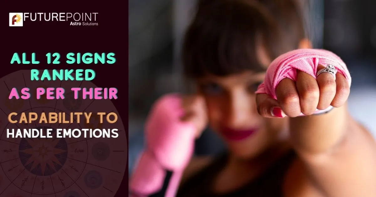 All 12 Signs Ranked As Per Their Capability to Handle Emotions | Future ...