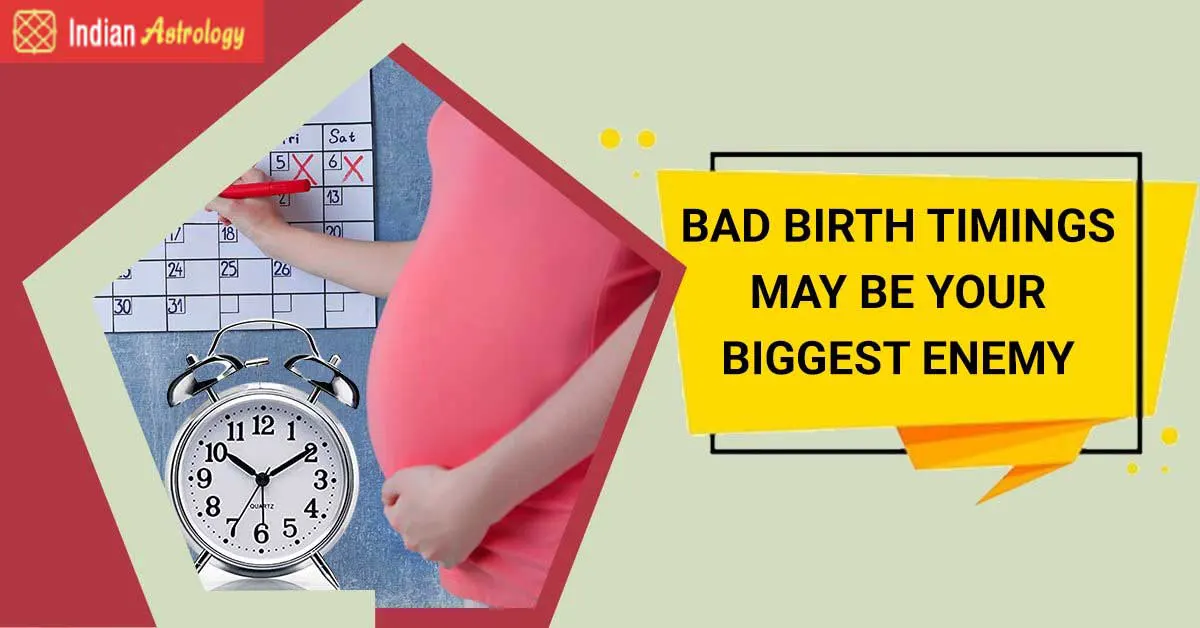Bad Birth Timings may be your biggest enemy