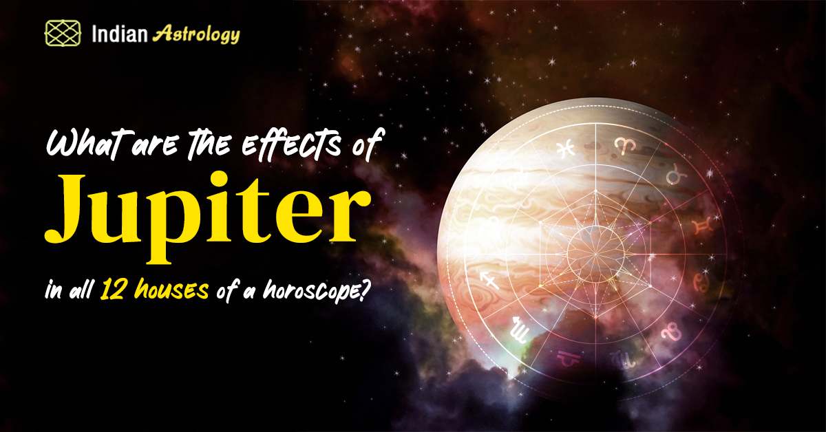 What are the Effects of Jupiter in all 12 Houses of a Horoscope?